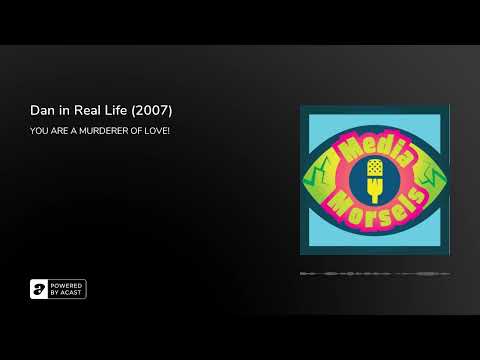 MEDIA MORSELS Ep 5: Dan in Real Life (2007)