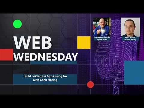 Web Wednesday: Build Serverless Apps using Go with Chris Noring | Web Wednesday