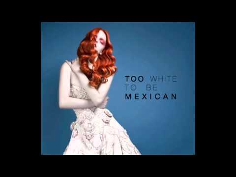 Too White to be Mexican - Some Love feat. Diana García