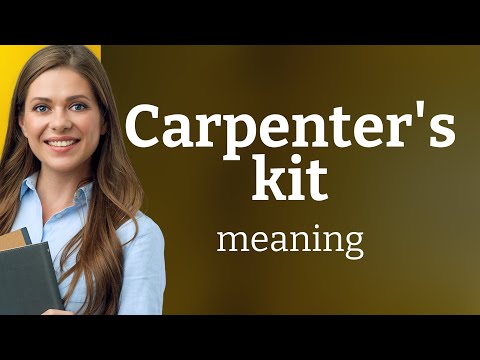 Carpenter's kit — CARPENTER'S KIT meaning