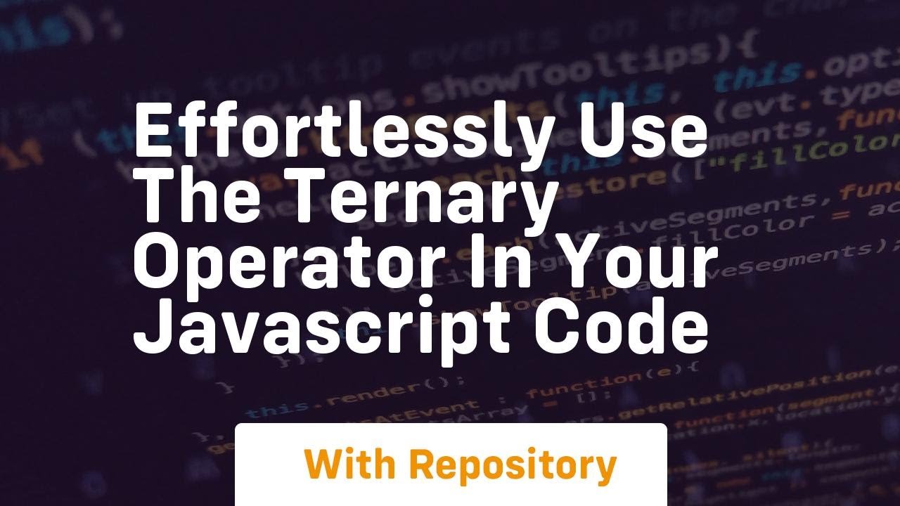 Effortlessly use the ternary operator in your javascript code