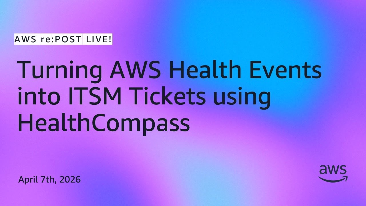 re:Post Live | Turning AWS Health Events into ITSM Tickets using HealthCompass