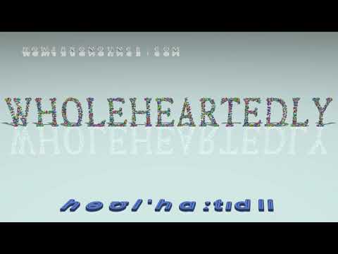 wholeheartedly - pronunciation + Examples in sentences and phrases