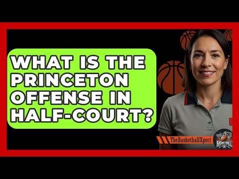 What Is The Princeton Offense In Half-Court? - The Basketball Xpert