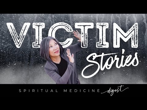 Spiritual Medicine Digest: Victim Stories