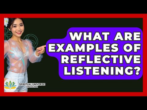 What Are Examples Of Reflective Listening? - Spiritual Universe Unlocked