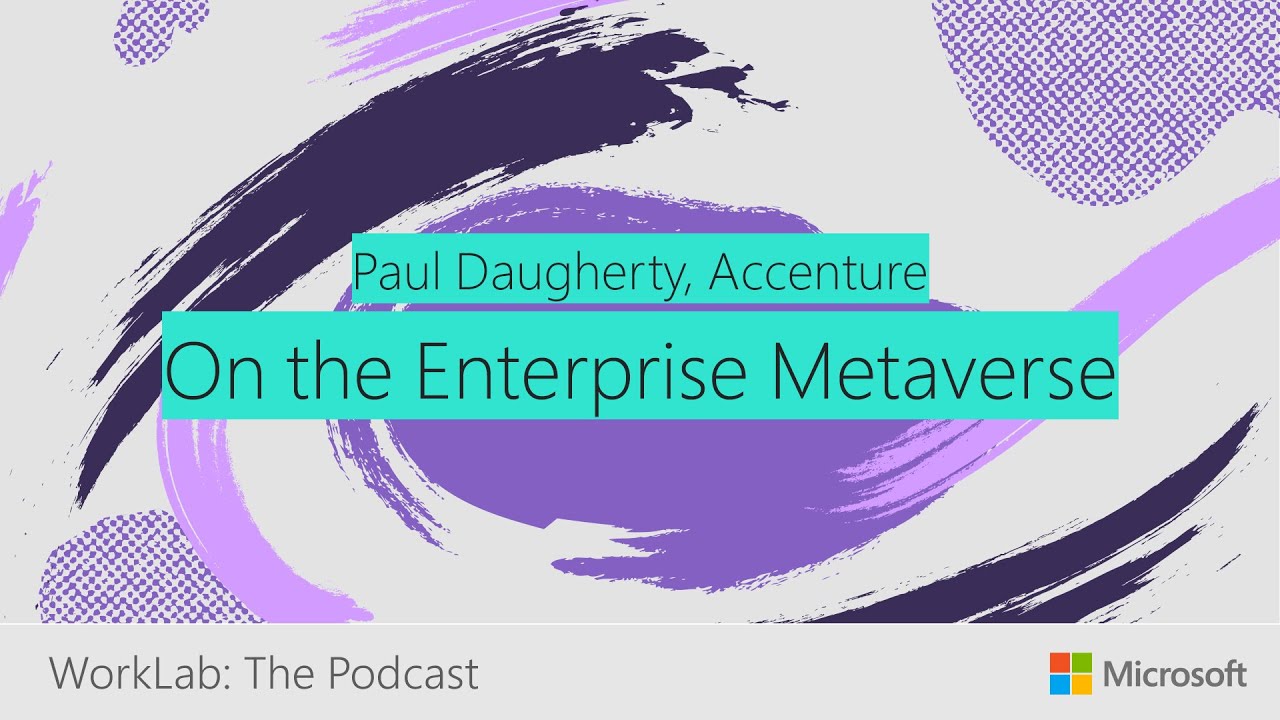 Paul Daugherty on the Future of Onboarding | Microsoft WorkLab Podcast