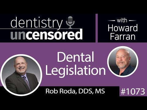 1073 Dental Legislation with Rob Roda, DDS, MS : Dentistry Uncensored with Howard Farran
