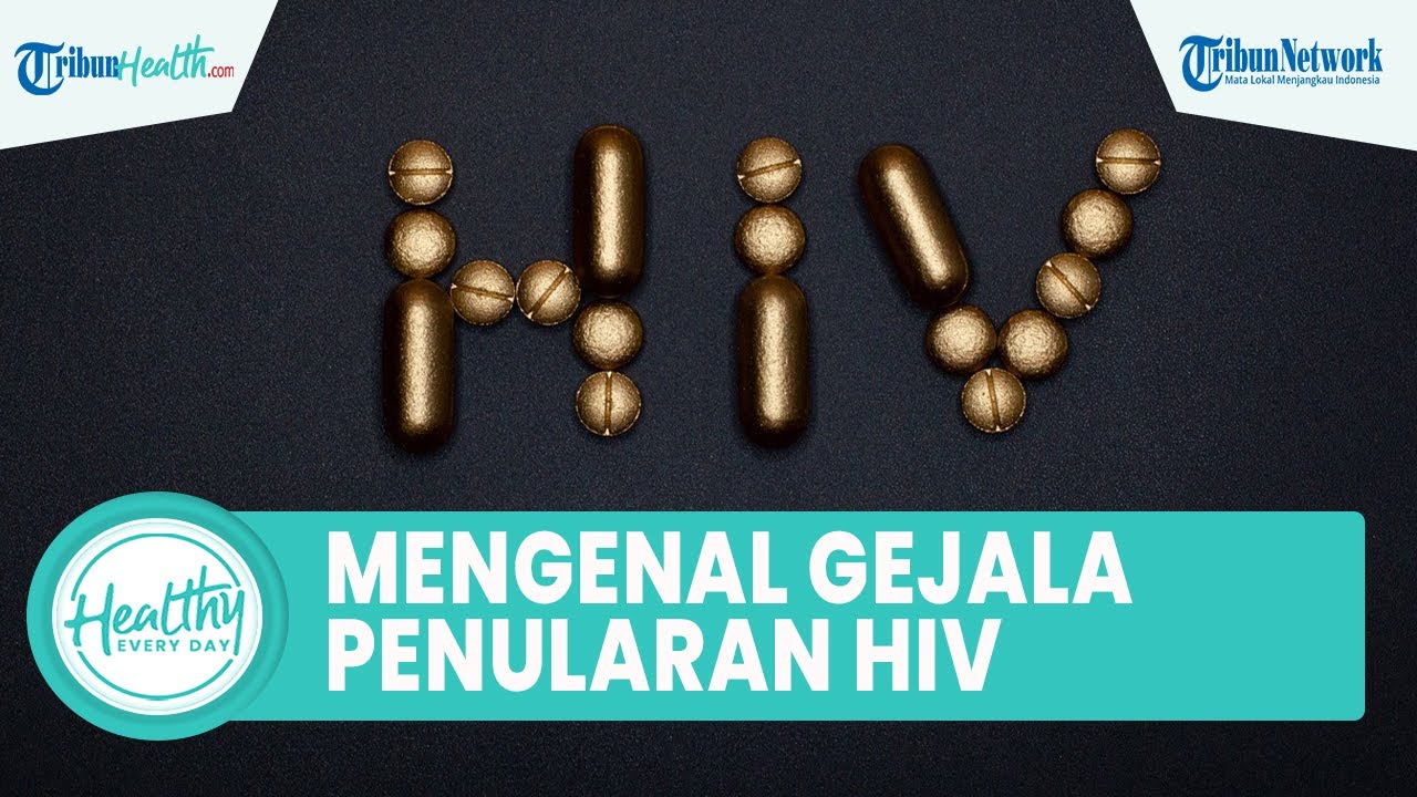Mengenal Gejala Virus Penularan HIV dengan Tepat, Begini Penjelasan ...