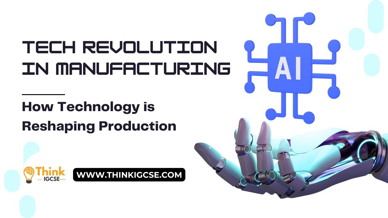 Tech Revolution in Manufacturing: How Technology is Reshaping Production | ThinkIGCSE.com