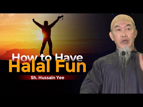 How to Have Halal Fun | Sh. Hussain Yee