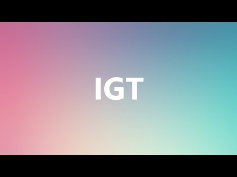 IGT - Medical Definition and Pronunciation