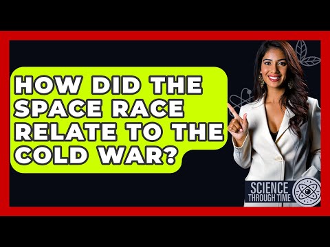 How Did The Space Race Relate To The Cold War? - Science Through Time