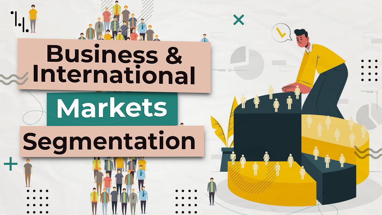 Market Segmentation - Segmenting Business and International Markets