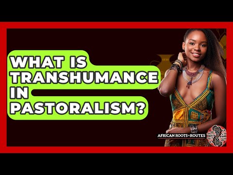 What Is Transhumance In Pastoralism? - African Roots And Routes