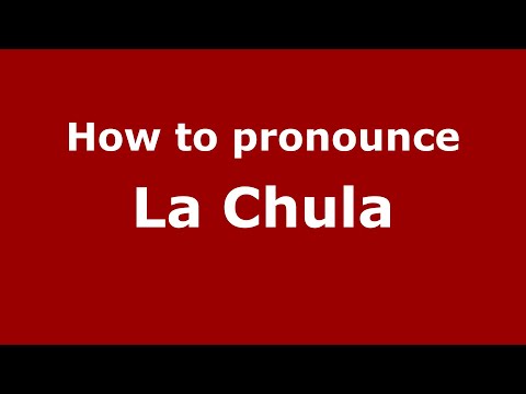 How to pronounce La Chula (Mexico/Mexican Spanish) - PronounceNames.com