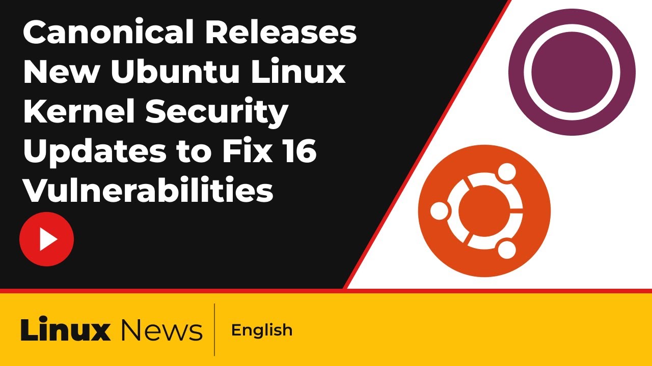 Canonical Releases New Ubuntu Linux Kernel Security Updates to Fix 16 Vulnerabilities | Linux News