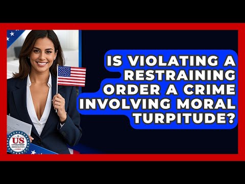 Is Violating A Restraining Order A Crime Involving Moral Turpitude?