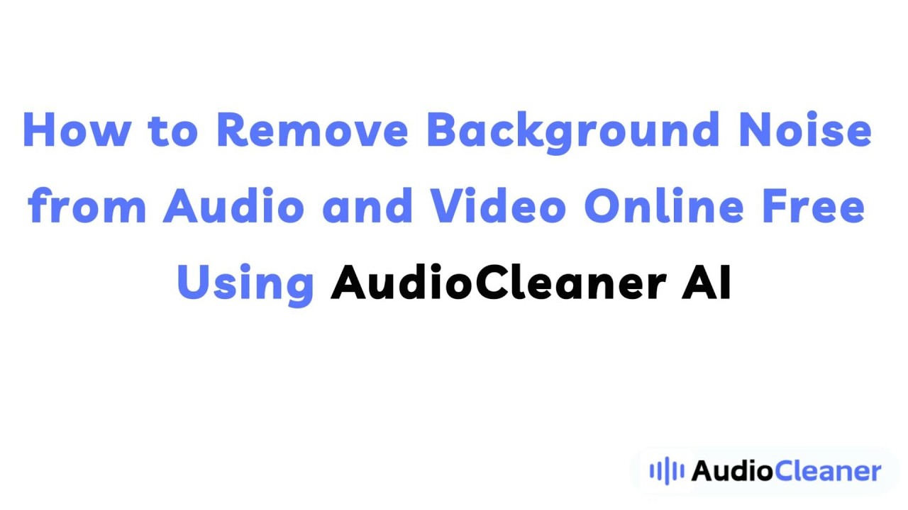 How to Remove Background Noise from Audio and Video Online Free with AudioCleaner AI