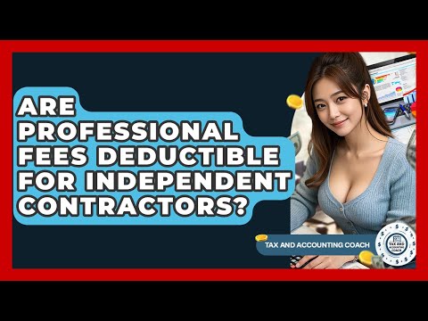 Are Professional Fees Deductible For Independent Contractors? - Tax and Accounting Coach