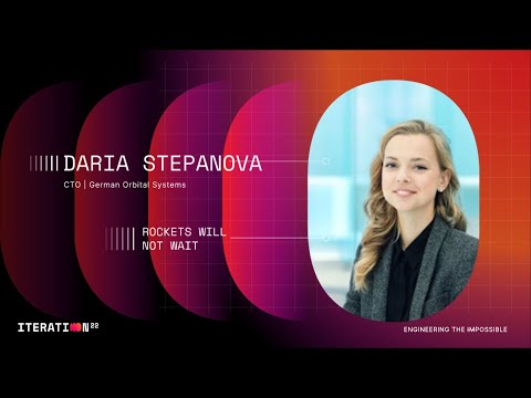 Daria Stepanova, German Orbital Systems GmbH - Rockets Will Not Wait | Iteration22