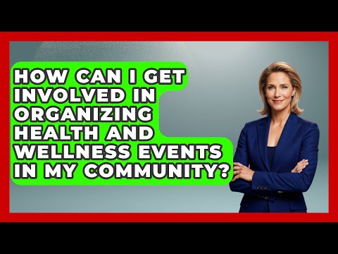 How Can I Get Involved in Organizing Health and Wellness Events in My Community?