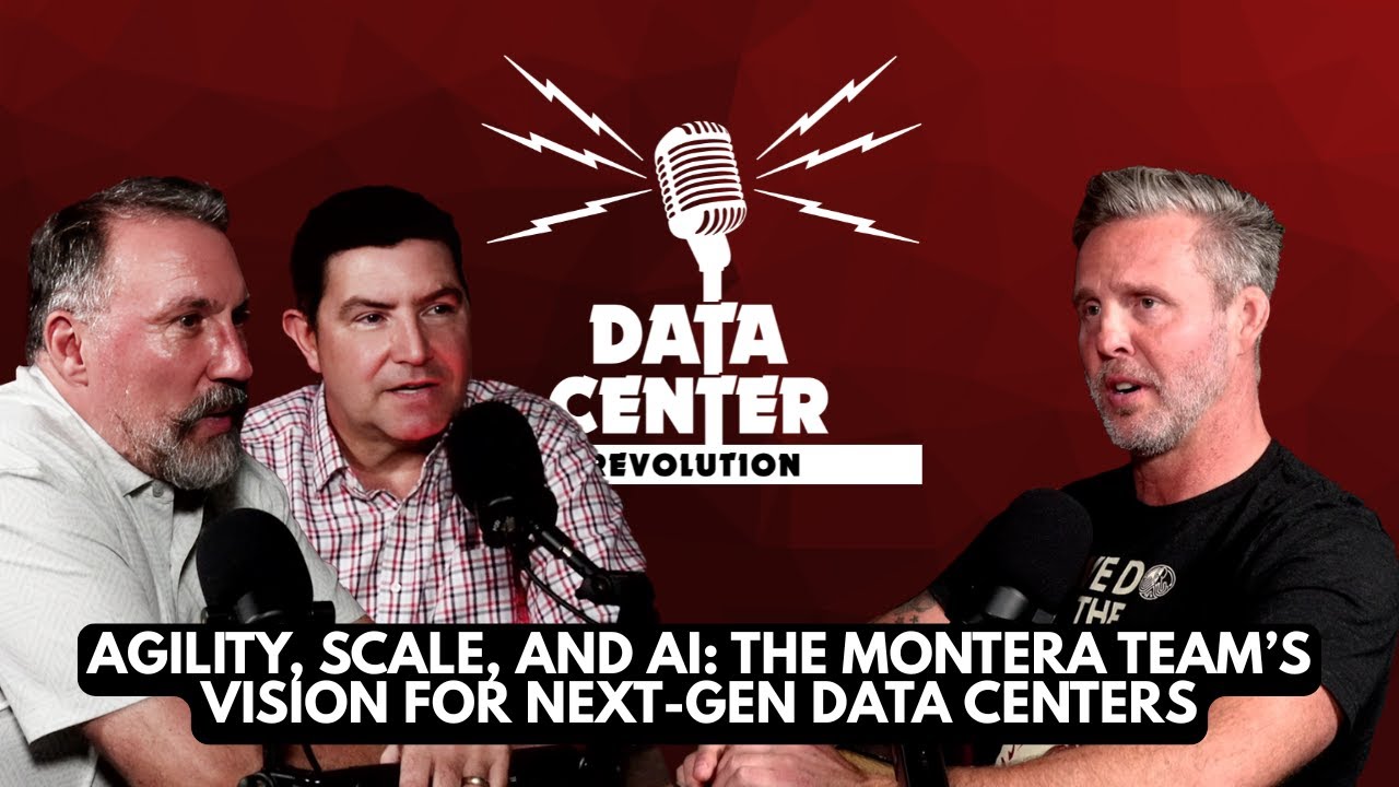 Ep 138: Agility, Scale, and AI: The Montera Team’s Vision for Next-Gen Data Centers