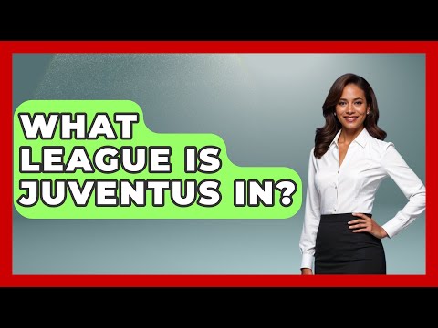 What League Is Juventus In? - Story Of Italy