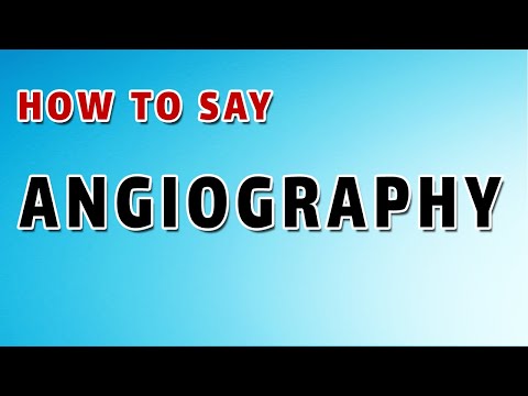 How To Pronounce: Angiography