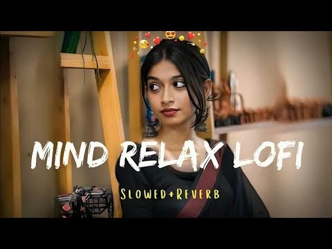 MIND RELAX LOFI SONG | SLOWED + REVERB | HINDI LOFI SONG | #lofi #music #love #song