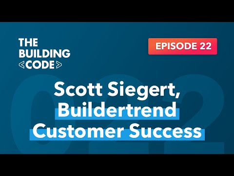The Building Code Ep. 22: Buildertrend spotlight: Customer Success with Scott Siegert