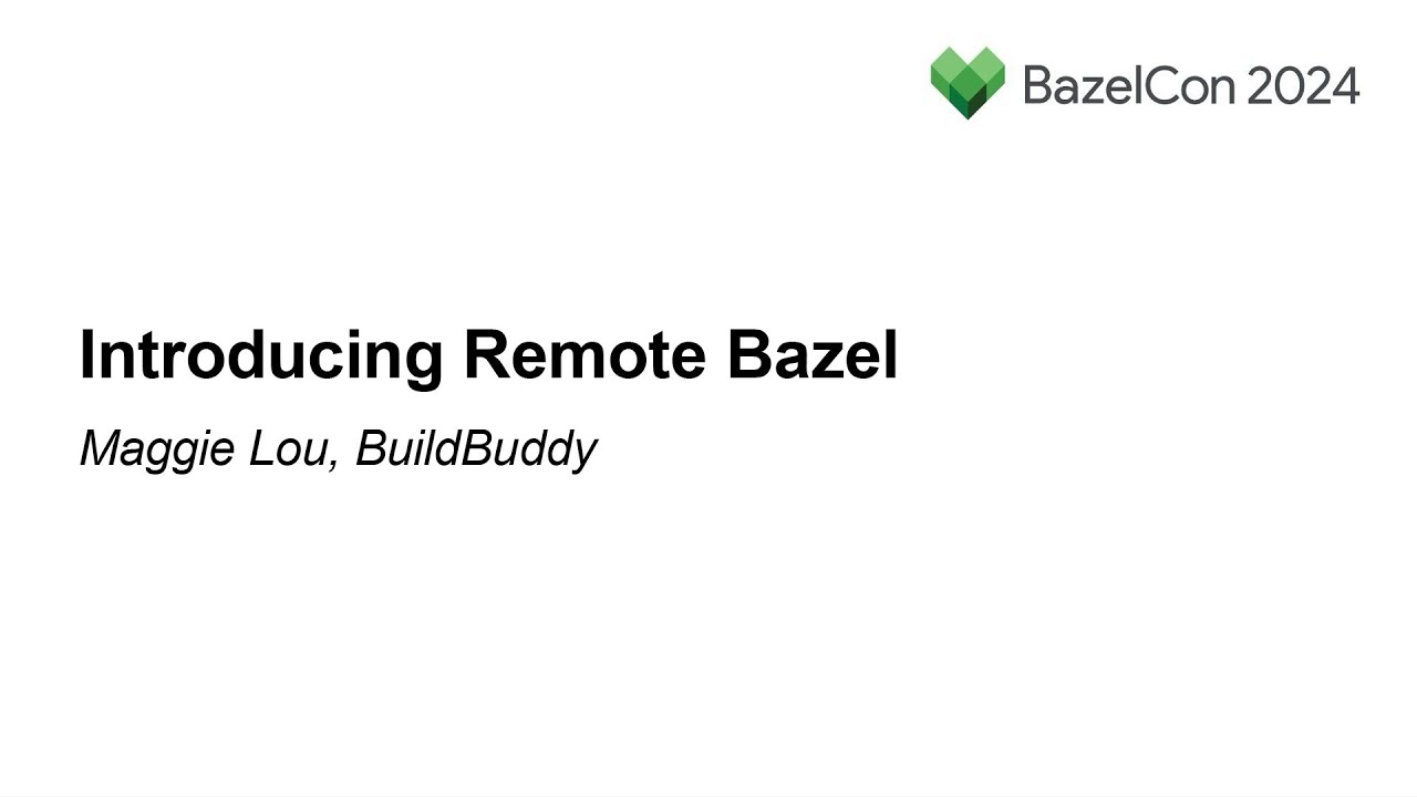 Introducing Remote Bazel - Maggie Lou, BuildBuddy