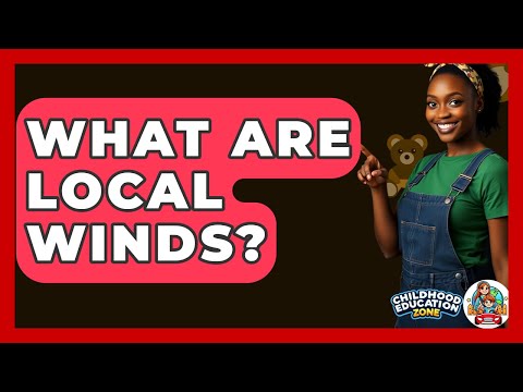 What Are Local Winds? - Childhood Education Zone