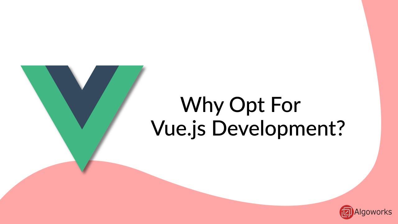Why Opt for Vue.js Development - Algoworks