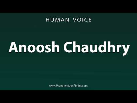 How To Pronounce Anoosh Chaudhry