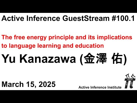ActInf GuestStream 100.1 ~ Yu Kanazawa: The free energy principle, language learning, and education