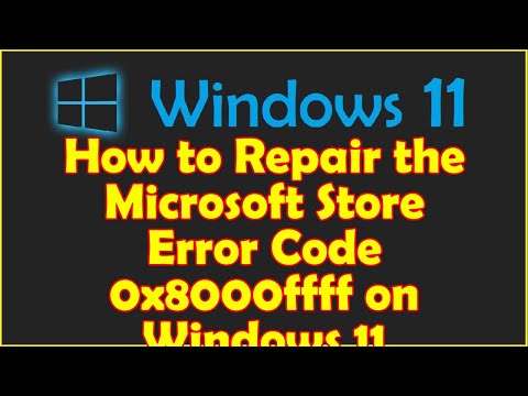 How to Repair the Microsoft Store Error Code 0x8000ffff on Windows 11