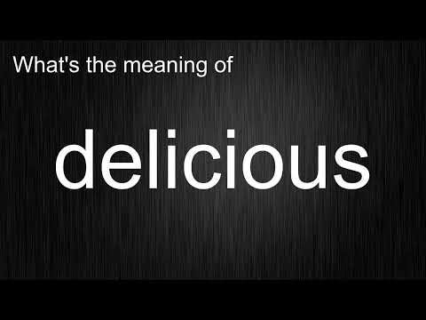 What's the meaning of "delicious", How to pronounce delicious?