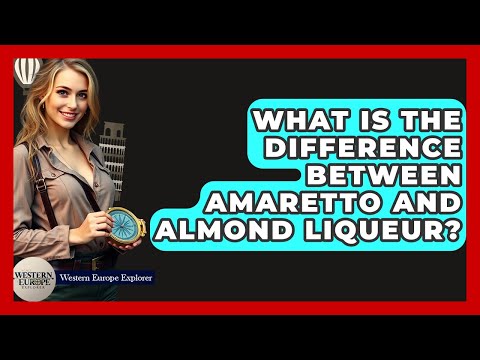 What Is The Difference Between Amaretto And Almond Liqueur? - Western Europe Explorer