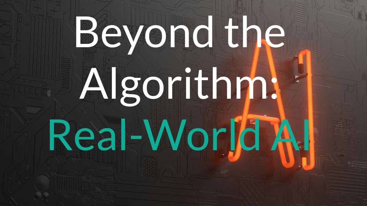 Beyond the Algorithm: Real-World AI