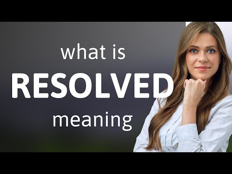 Resolved — RESOLVED meaning