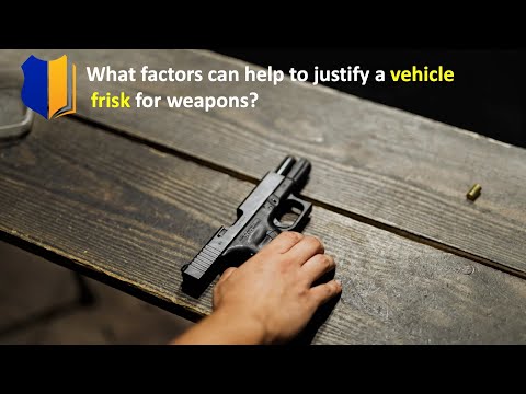 Ep. #63: What Factors Can Help to Justify a Vehicle Frisk for Weapons?