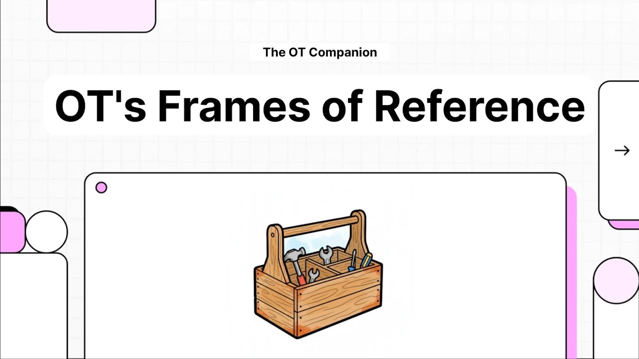 OT Frames of Reference Explained: Connecting Theory to Practice