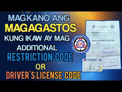 MAGKANO ANG MAGAGASTOS KUNG MAGPA ADDITIONAL NG RESTRICTION CODE OR DRIVER'S LICENSE CODE PROCESS