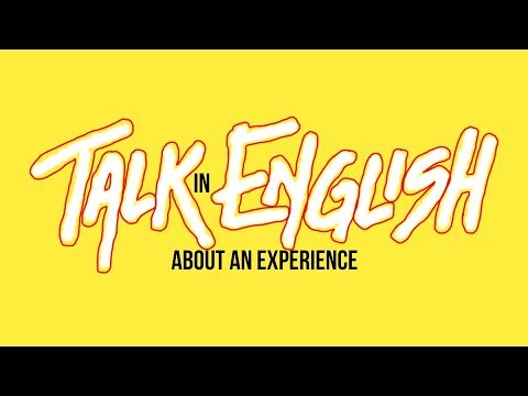 How To Talk About An Experience In English