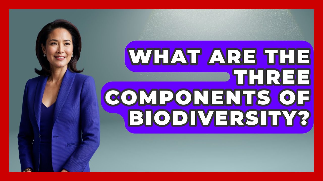 What Are The Three Components Of Biodiversity? - Ecosystem Essentials