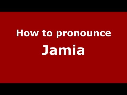How to Pronounce Jamia - PronounceNames.com