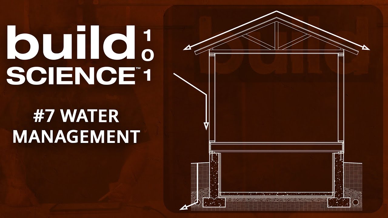 Build Science 101: #7 Water  Management