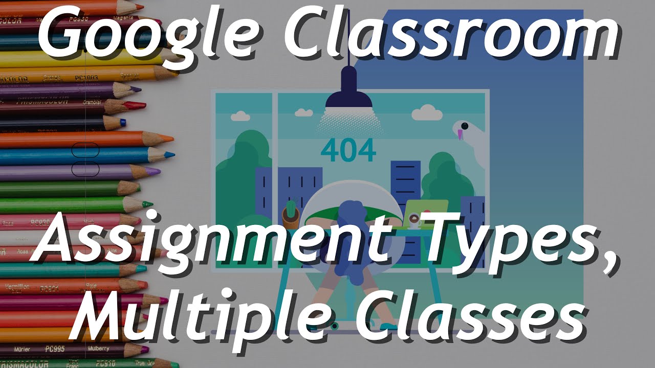 Google Classroom 2020 Assignment Types and Teaching Multiple Classes