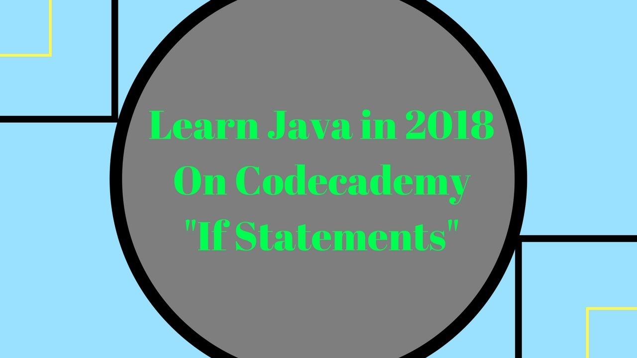 Learn Java in 2018, If Statements, Learn Java on Codecademy